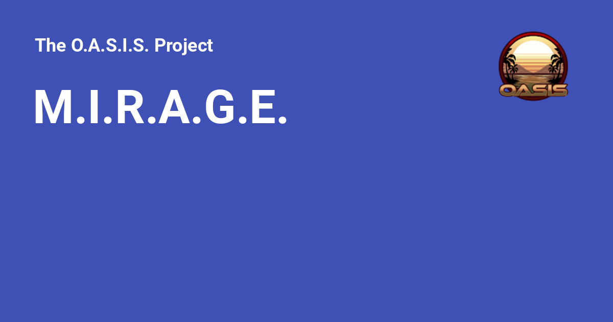 M.I.R.A.G.E. - The O.A.S.I.S. Project