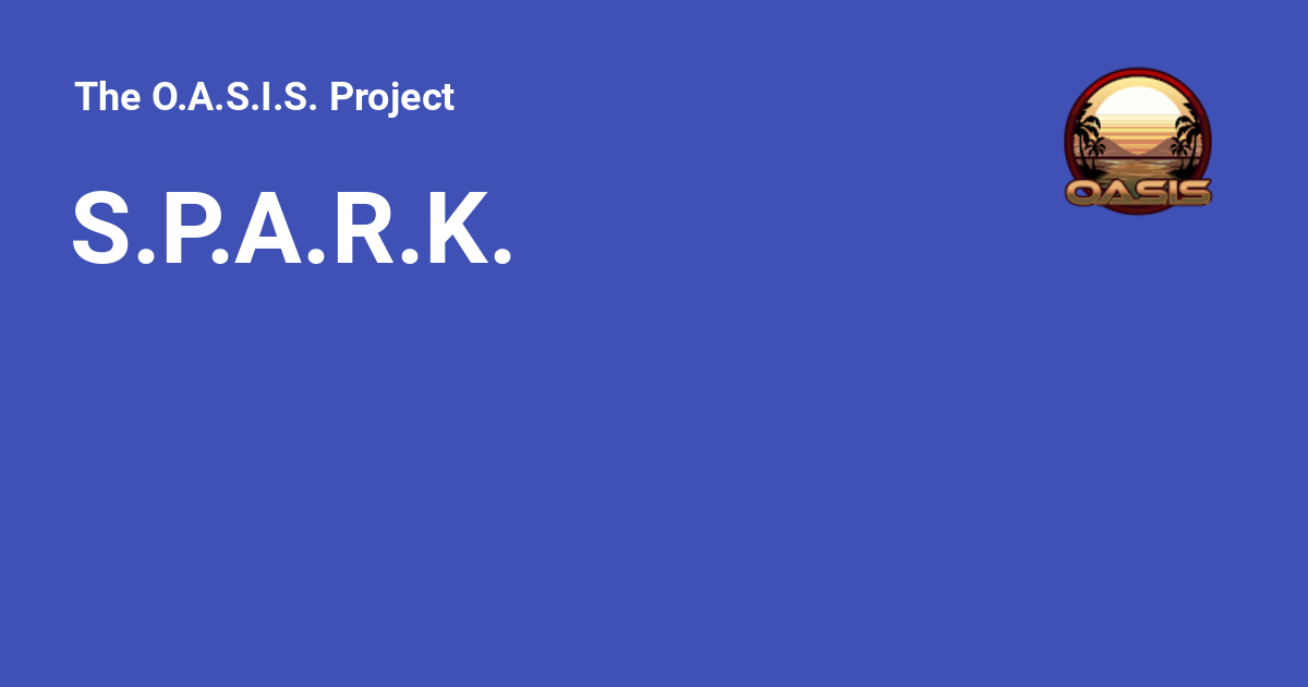 S.P.A.R.K. - The O.A.S.I.S. Project